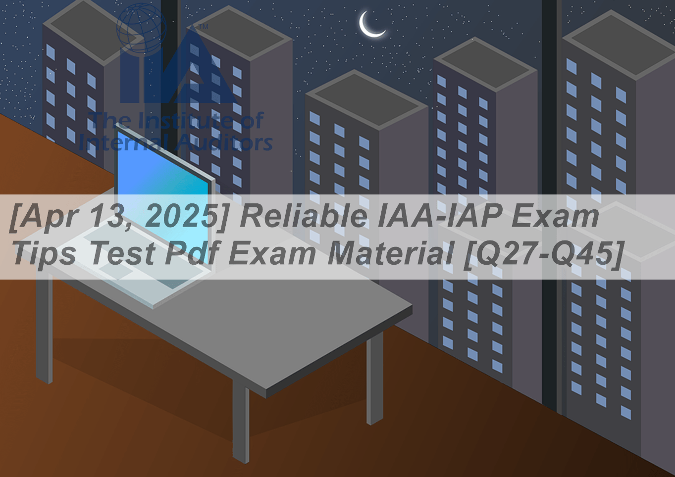 [Apr 13, 2025] Reliable IAA-IAP Exam Tips Test Pdf Exam Material [Q27 ...